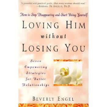 Loving Him Without Losing You: How To Stop D...