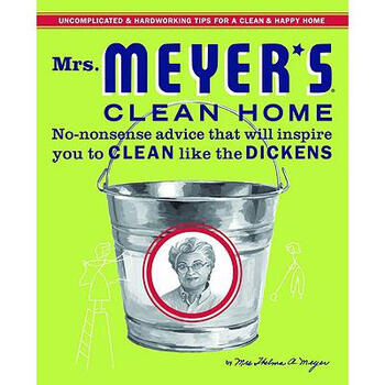Mrs. Meyer's Clean Home: No-Nonsense Advice ...