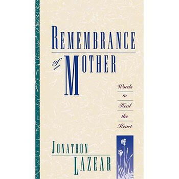 Remembrance of Mother: Words to Heal the Heart