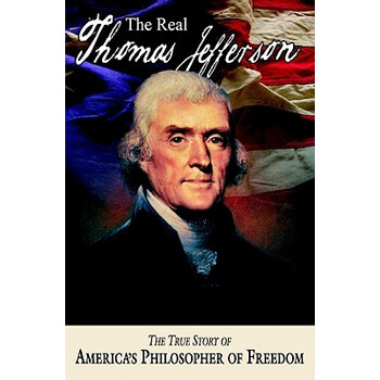 【】The Real Thomas Jefferson: The True