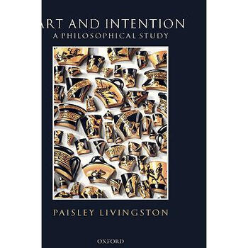 Art and Intention: A Philosophical Study
