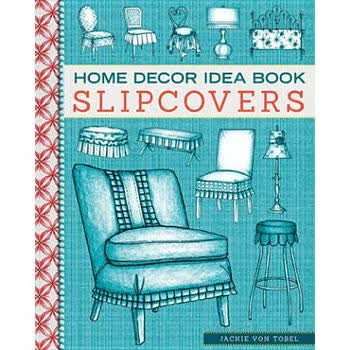 Home Decor Idea Book: Upholstery, Slipcovers...