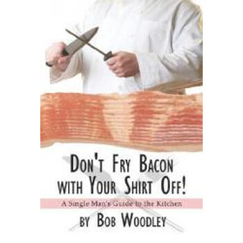 【】Don't Fry Bacon with Your Shirt Off!: A