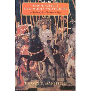 Machiavelli's New Modes and Orders: A Study ...