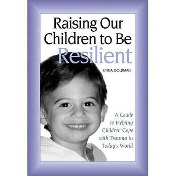 Raising Our Children to Be Resilient : A Gui...