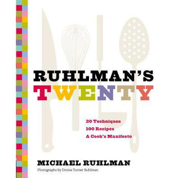 Ruhlman's Twenty: 20 Techniques 100 Recipes ...