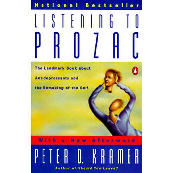 Listening to Prozac: A Psychiatrist Explores...