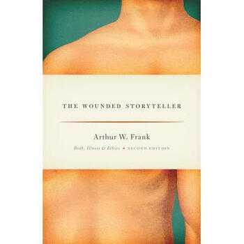 The Wounded Storyteller: Body, Illness, and ...