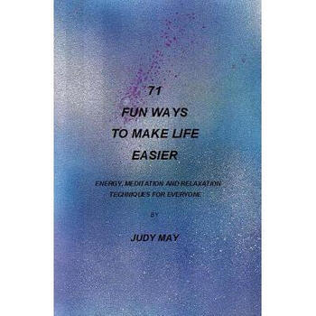 71 Fun Ways to Make Life Easier: Energy, Med...