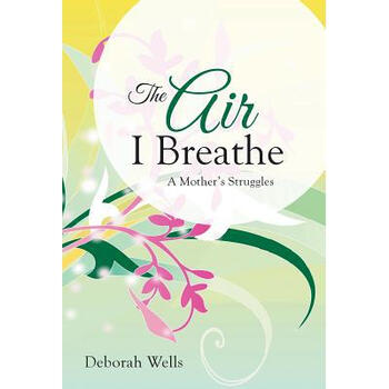 The Air I Breathe: A Mother's Struggles