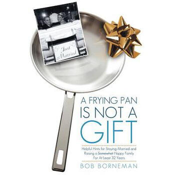A Frying Pan Is Not a Gift: Helpful Hints fo...