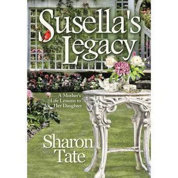 Susella's Legacy: A Mother's Life Lessons to...