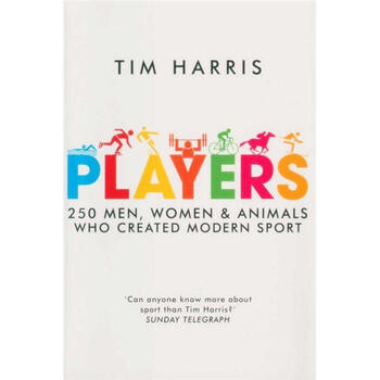 Players: 250 Men, Women & Animals Who Created Modern Sport