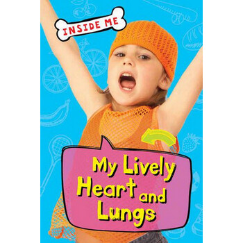 Inside Me: My Lively Heart & Lungs
