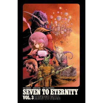 Seven to Eternity Volume 3: Rise to Fall: Ri...