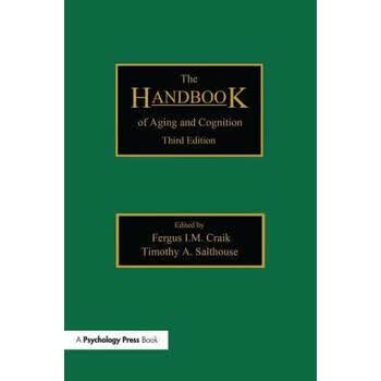 The Handbook of Aging and Cognition: Third Edit