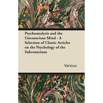 Psychoanalysis and the Unconscious Mind - A Sel