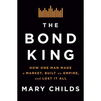 The Bond King: How One Man Made a Market, Bu...