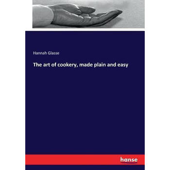 The art of cookery, made plain and easy