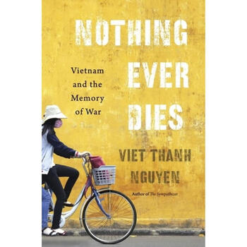 Nothing Ever Dies: Vietnam and the Memory of...