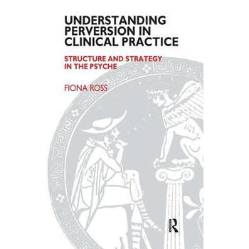 Understanding Perversion in Clinical Practice: