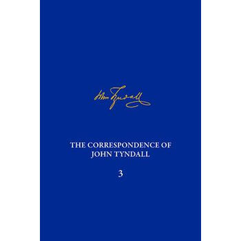 The Correspondence of John Tyndall, Volume 3: T