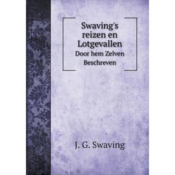 Swaving's Reizen En Lotgevallen Door Hem Zelven