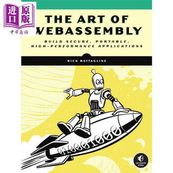 网络组装的艺术 构建安全可移植高性能的应用程序 英文原版 The Art of Webassembly Rick Battagline