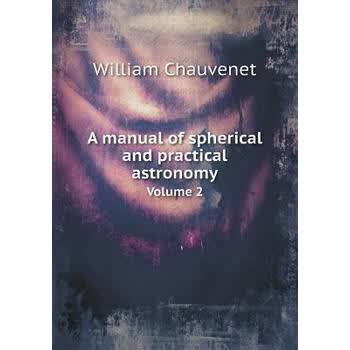A Manual of Spherical and Practical Astronomy V