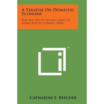 A Treatise on Domestic Economy: For the Use of