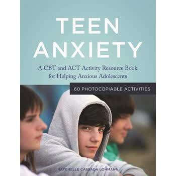 Teen Anxiety: A CBT and ACT Activity Resource B