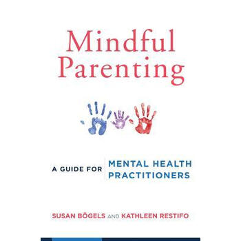 Mindful Parenting: A Guide for Mental Health Pr