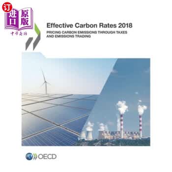 【中商海外直订】Effective Carbon Rates 2018: Pricing Carbon Emissions Through Taxes an 2018年有效碳排放率通过税收和排放交易为
