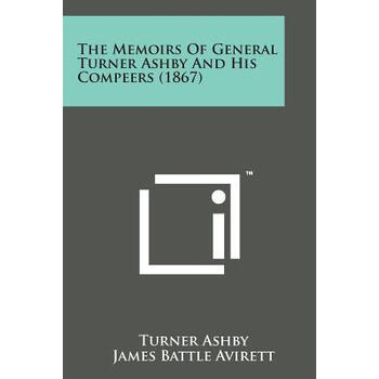 The Memoirs of General Turner Ashby and His Com