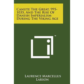 Canute the Great, 995-1035, and the Rise of Dan