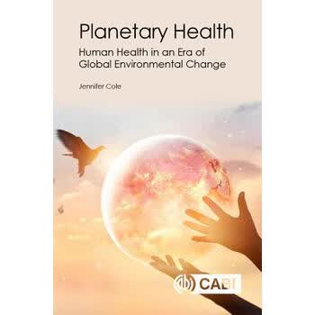 Planetary Health: Human Health in an Era of Glob
