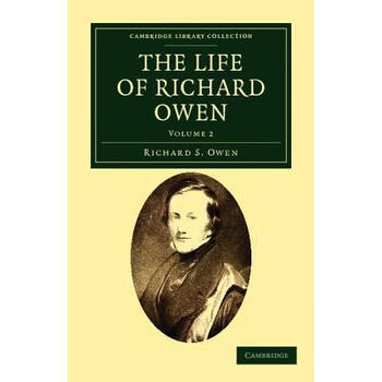 The Life of Richard Owen: With the Scientific P