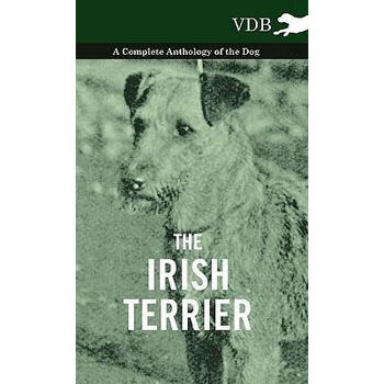 The Irish Terrier - A Complete Anthology of the
