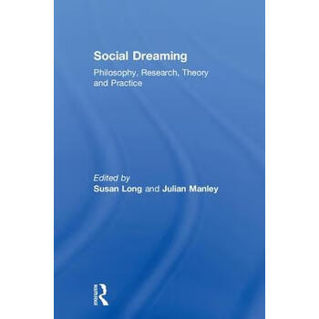 Social Dreaming: Philosophy, Research, Theory a