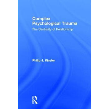 Complex Psychological Trauma: The Centrality of