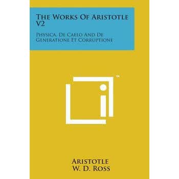 The Works of Aristotle V2: Physica, de Caelo an