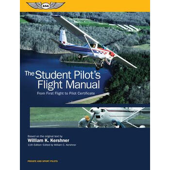 The Student Pilot's Flight Manual: From First Fl