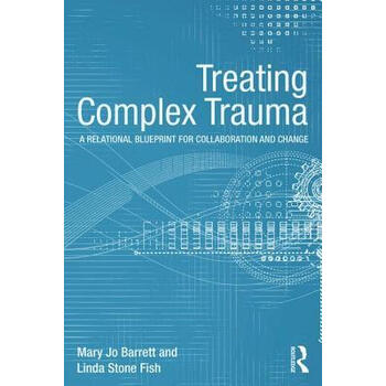 Treating Complex Trauma: A Relational Blueprint
