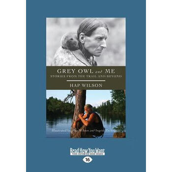 Grey Owl and Me: Stories from the Trail and Beyo
