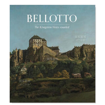 【现货】贝洛托：柯尼希施泰因城堡景观重现Bellotto: The Koenigstein Views Reunited英文艺术画集原版进口画册图书书籍
