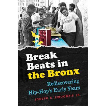 Break Beats in the Bronx: Rediscovering Hip-Hop