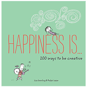 Happiness Is...200 Ways to Be Creative