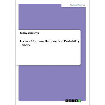Lecture Notes on Mathematical Probability Theory