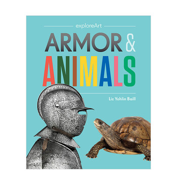 【exploreArt】Armor & Animals，【艺术探索】盔甲与动物 英文原版儿童艺术启蒙