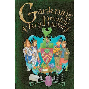 Gardening, A Very Peculiar History: A Very P...